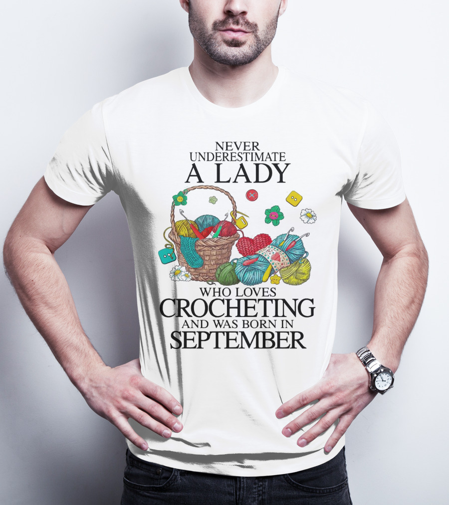 Never Underestimate A Lady Born In September Who Loves Crocheting With Yarn And Buttons T-Shirt