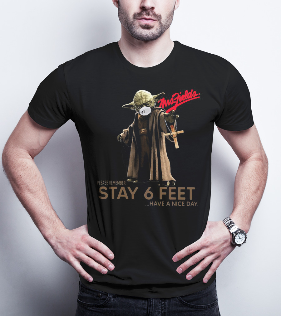 Mrs Fields Stay 6 Feet Master Yoda Face Mask Please Remember Have A Nice Day T-Shirt