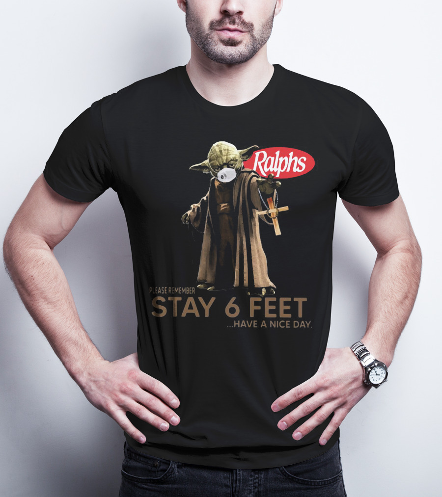 Master Yoda Ralphs Please Remember Stay 6 Feet Have A Nice Day T-Shirt