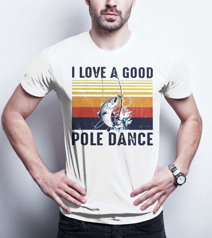 I Love A Good Pole Dance Fishing Retro Stripes T-Shirt
