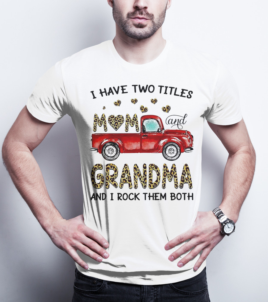 I Have Two Titles Mom And Grandma And I Rock Them Both Red Truck Leopard Hearts T-Shirt
