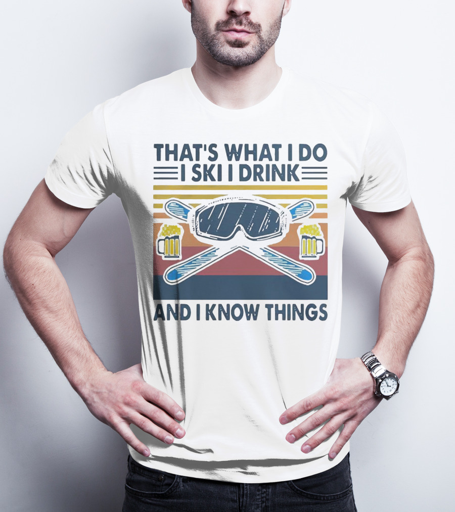That's What I Do I Ski I Drink And I Know Things Vintage Style Ski Goggles And Beer Mugs T-Shirt