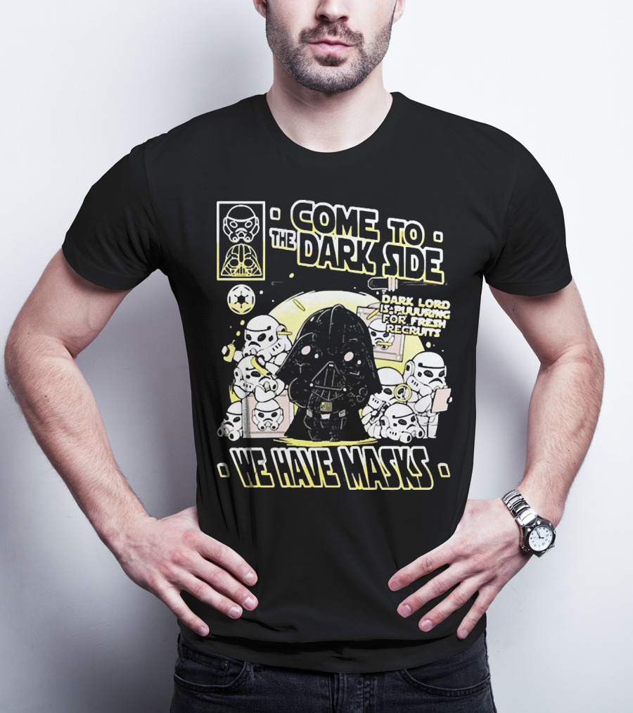 Come To The Dark Side We Have Masks Dark Lord Is Recruiting For Fresh Recruits T-Shirt