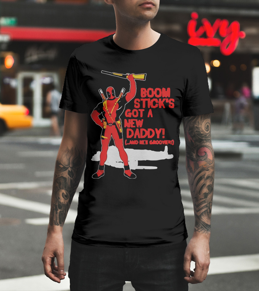 Deadpool Boom Stick's Got A New Daddy And He's Groovy T-Shirt