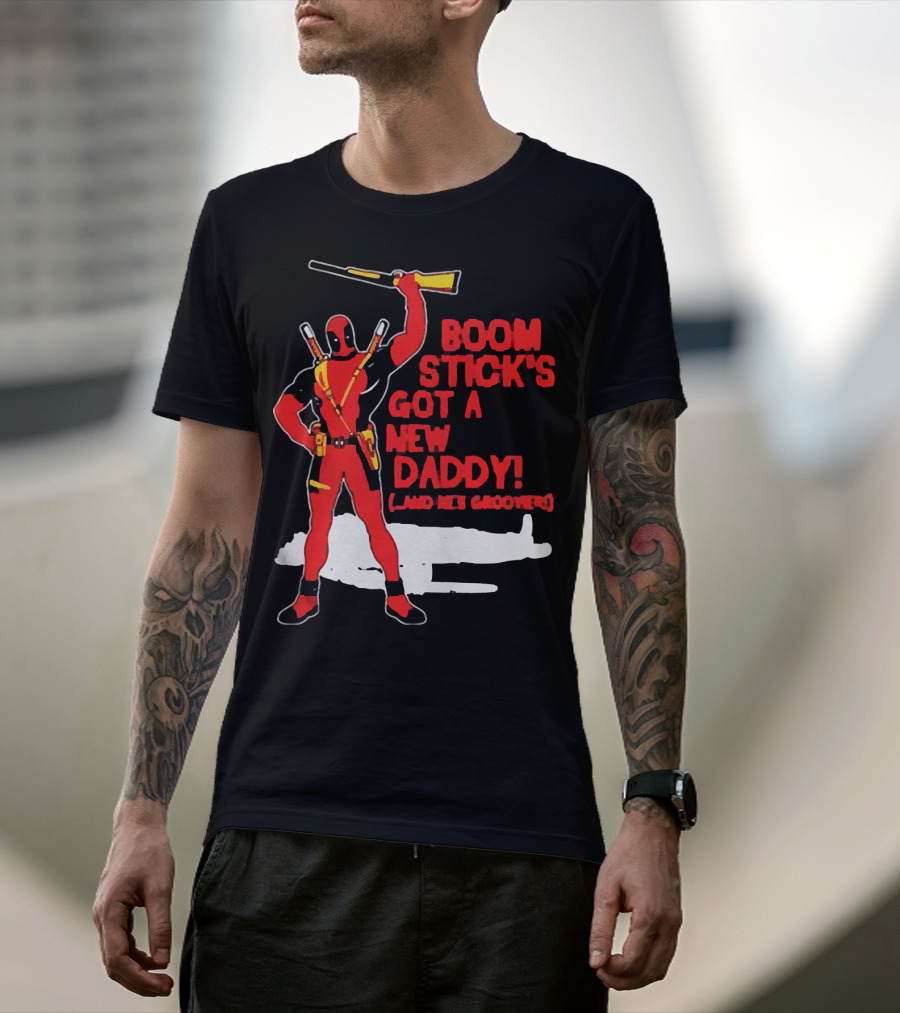 Deadpool Boom Stick's Got A New Daddy And He's Groovy T-Shirt