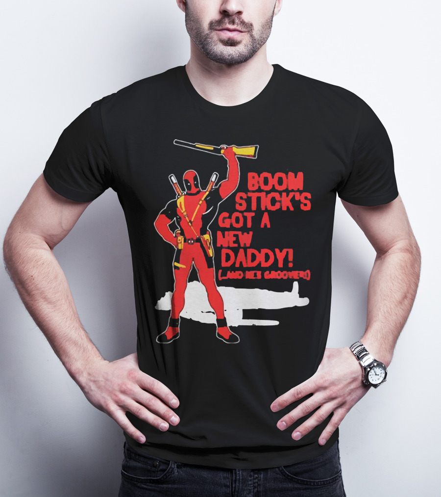 Deadpool Boom Stick's Got A New Daddy And He's Groovy T-Shirt