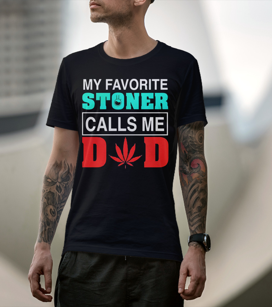 My Favorite Stoner Calls ME Dad Leaf T-Shirt