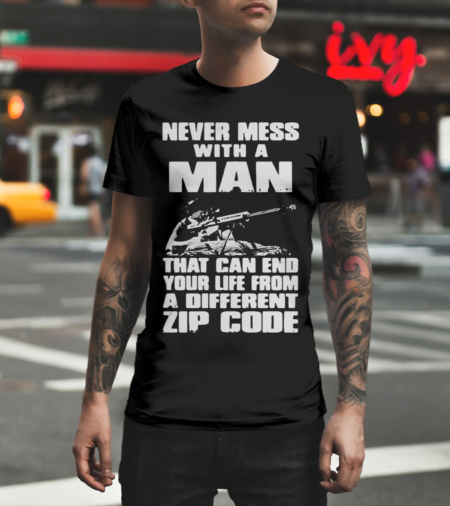 Never Mess With A Man Sniper Illustration That Can End Your Life From A Different Zip Code T-Shirt