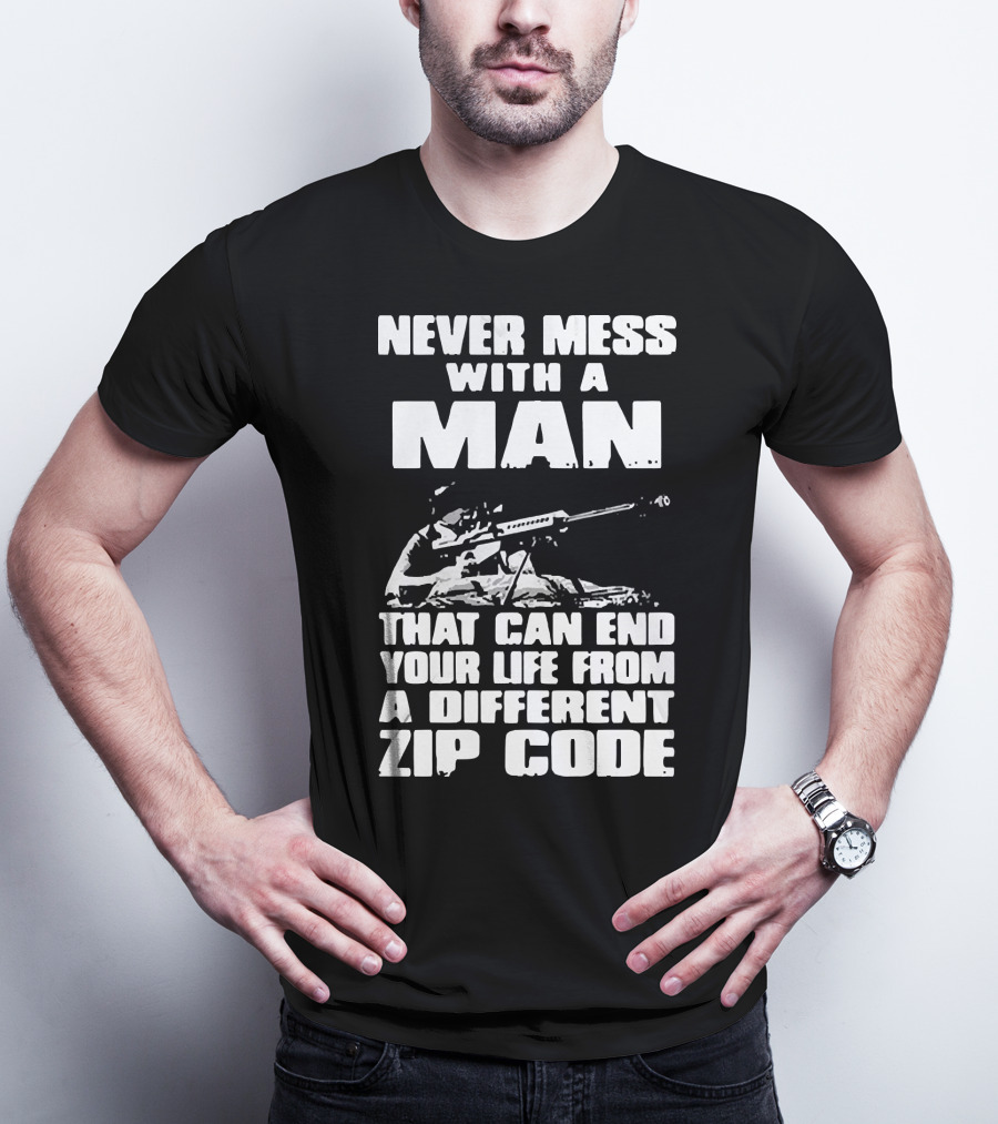 Never Mess With A Man Sniper Illustration That Can End Your Life From A Different Zip Code T-Shirt
