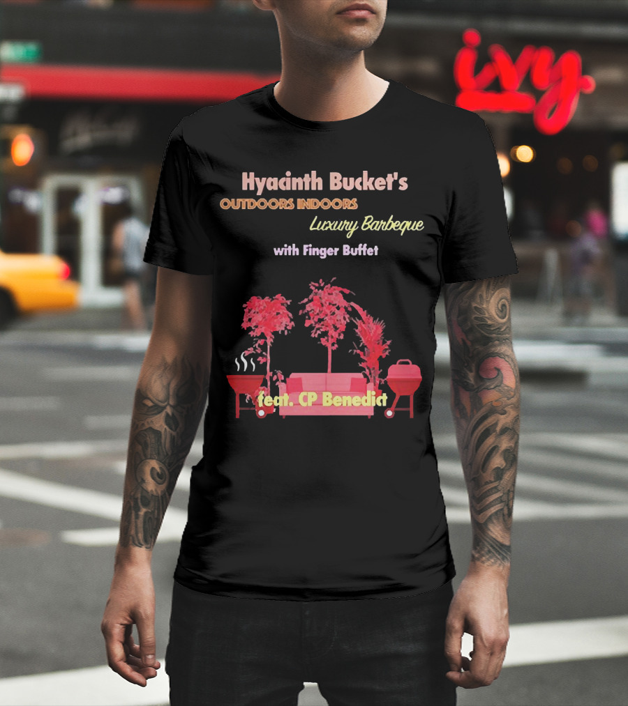 Hyacinth Bucket's Outdoors Indoors Luxury Barbeque With Finger Buffet Feat. CP Benedict T-Shirt