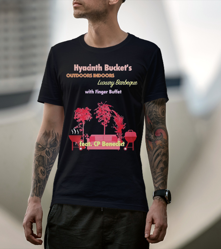 Hyacinth Bucket's Outdoors Indoors Luxury Barbeque With Finger Buffet Feat. CP Benedict T-Shirt