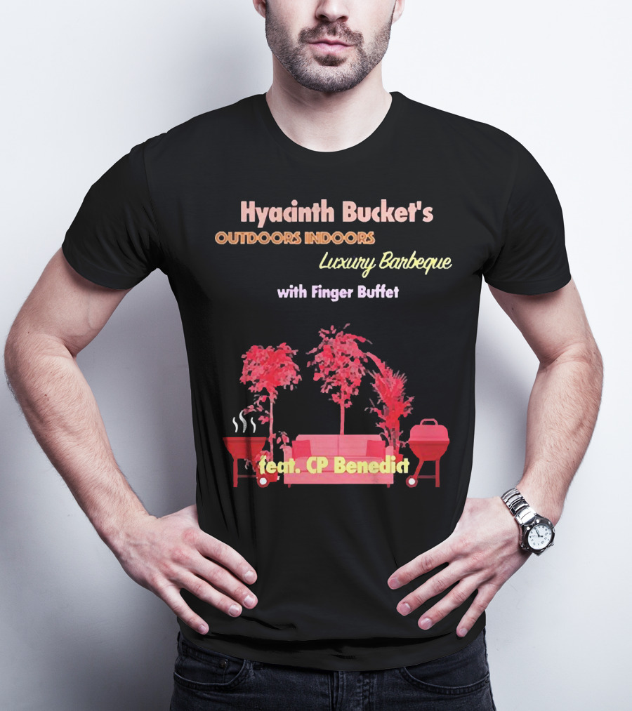 Hyacinth Bucket's Outdoors Indoors Luxury Barbeque With Finger Buffet Feat. CP Benedict T-Shirt