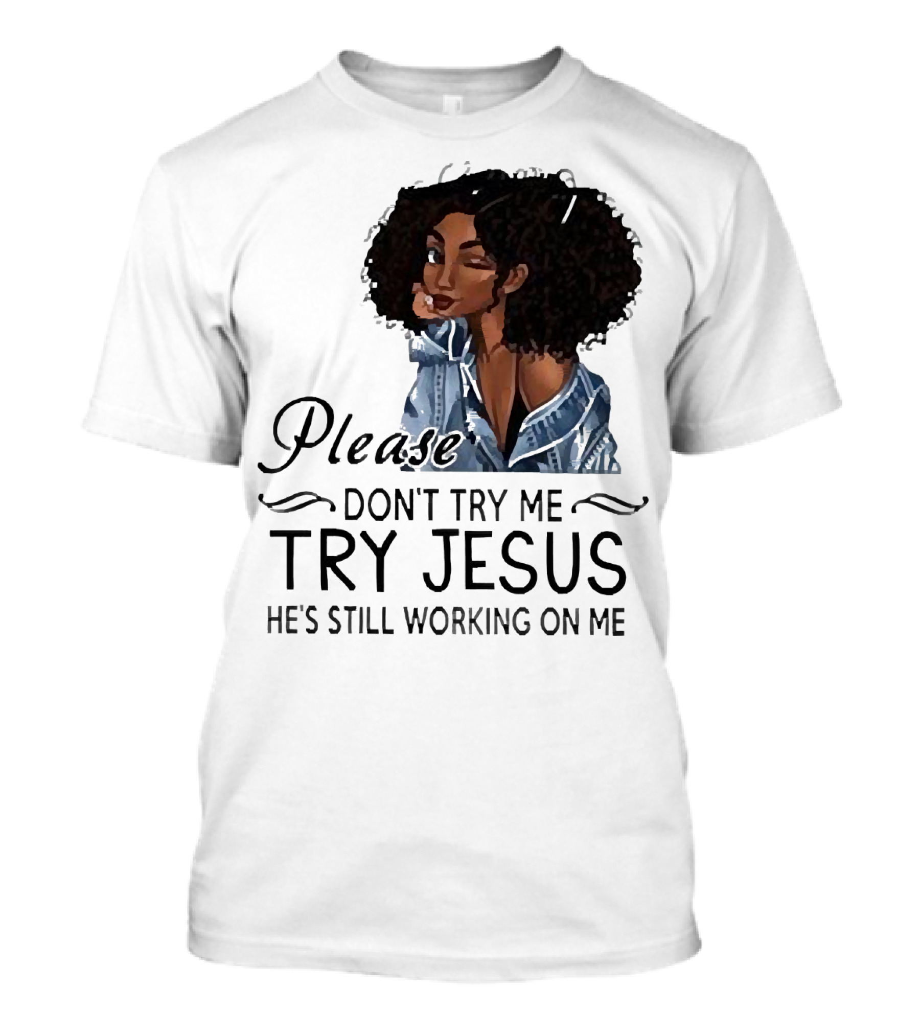 Please Don’t Try Me Try Jesus He’s Still Working On Me Black Girl Winking T-Shirt