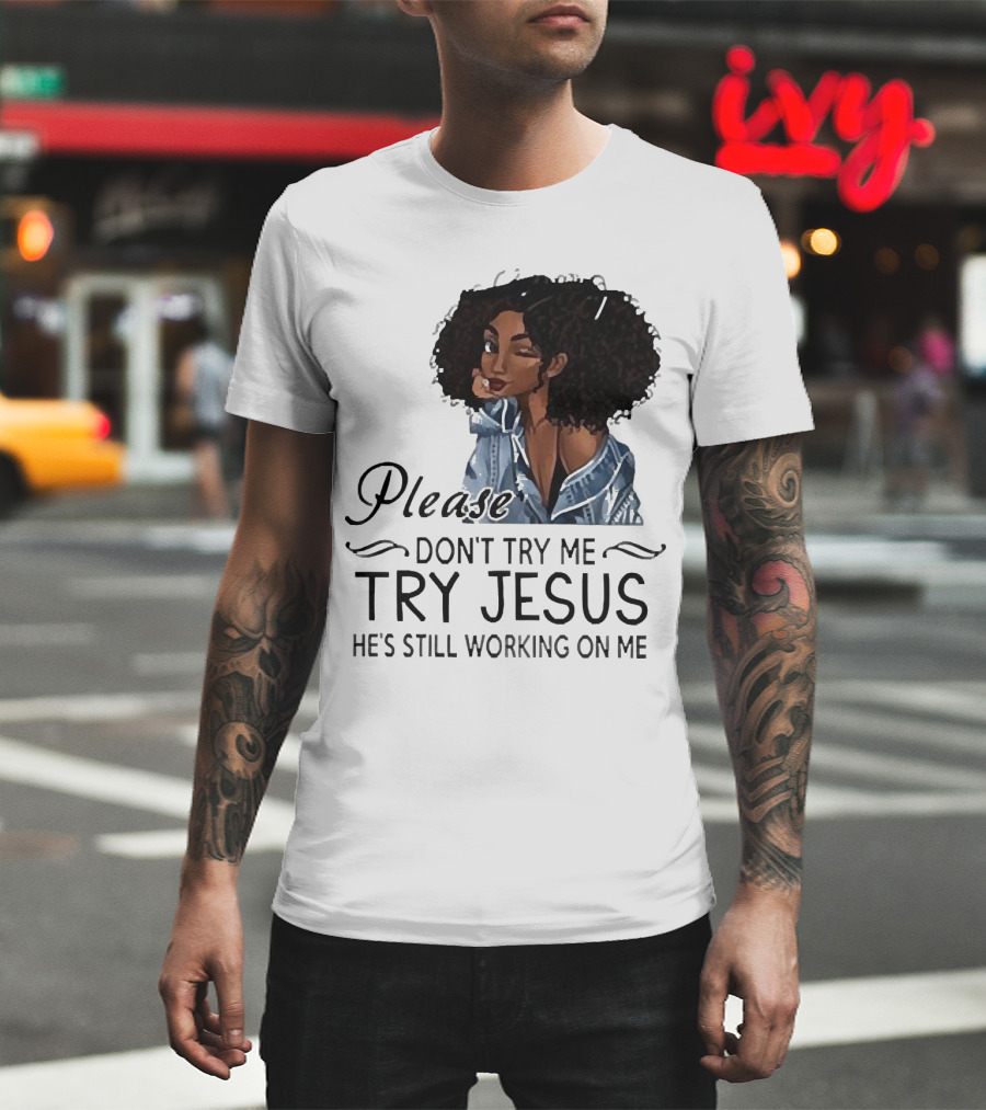Please Don’t Try Me Try Jesus He’s Still Working On Me Black Girl Winking T-Shirt