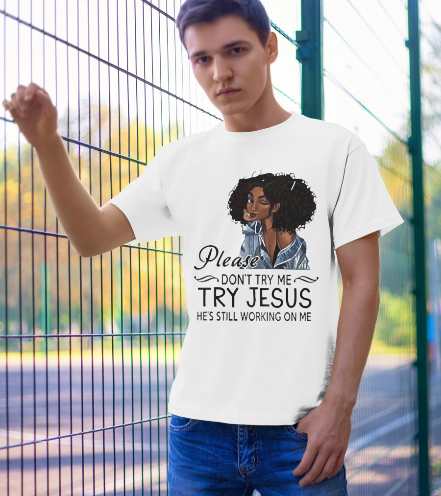 Please Don’t Try Me Try Jesus He’s Still Working On Me Black Girl Winking T-Shirt