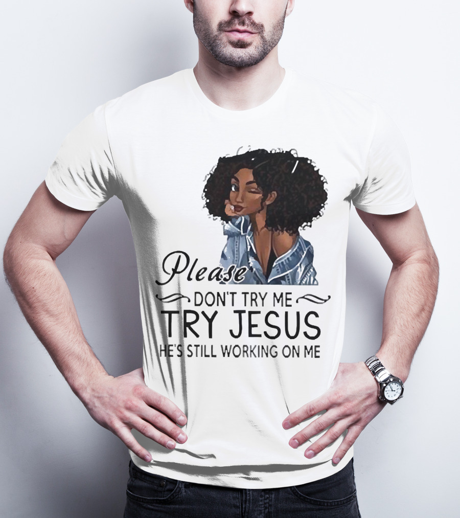 Please Don’t Try Me Try Jesus He’s Still Working On Me Black Girl Winking T-Shirt