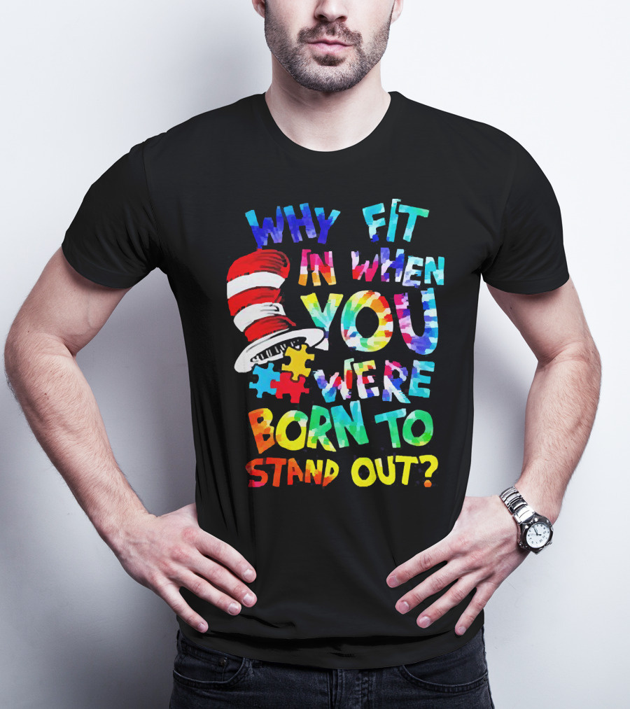 Dr Seuss Autism Why Fit In When You Were Born To Stand Out Cat In The Hat Puzzle Pieces T-Shirt