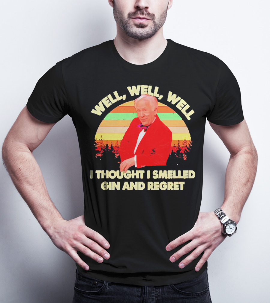Well Well Well I Thought I Smelled Gin And Regret Leslie Jordan Sunset T-Shirt