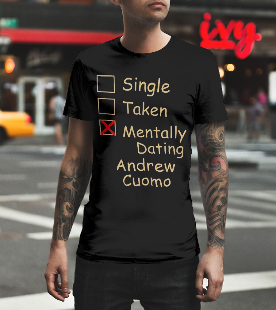 Single Taken Mentally Dating Andrew Cuomo T-Shirt