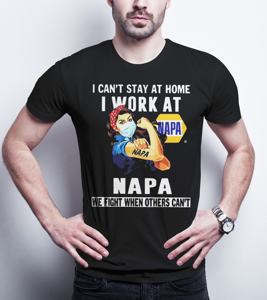 I Can't Stay At Home Strong Woman Face Mask I Work At Napa We Fight When Others Can't T-Shirt