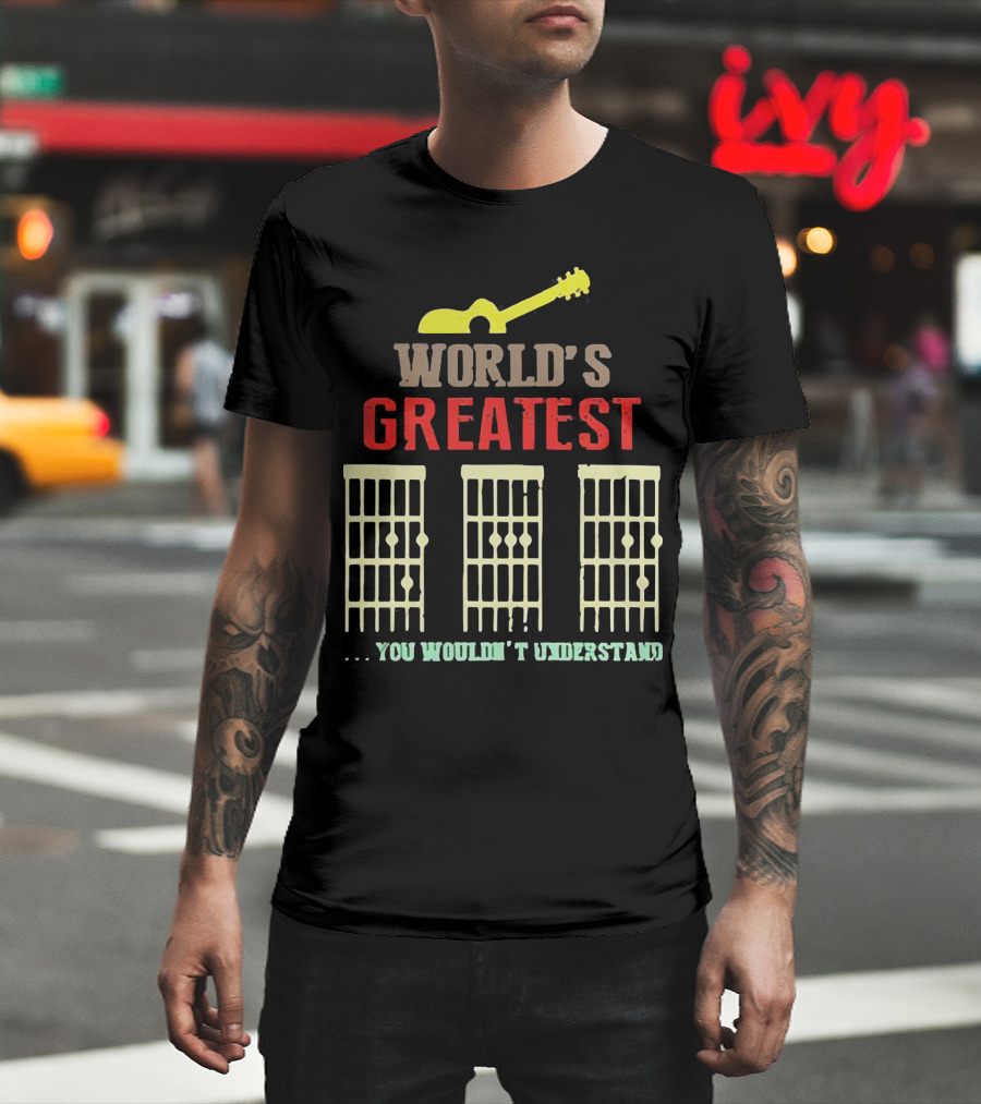 WORLD'S GREATEST YOU WOULDN'T UNDERSTAND Guitar Chords T-Shirt