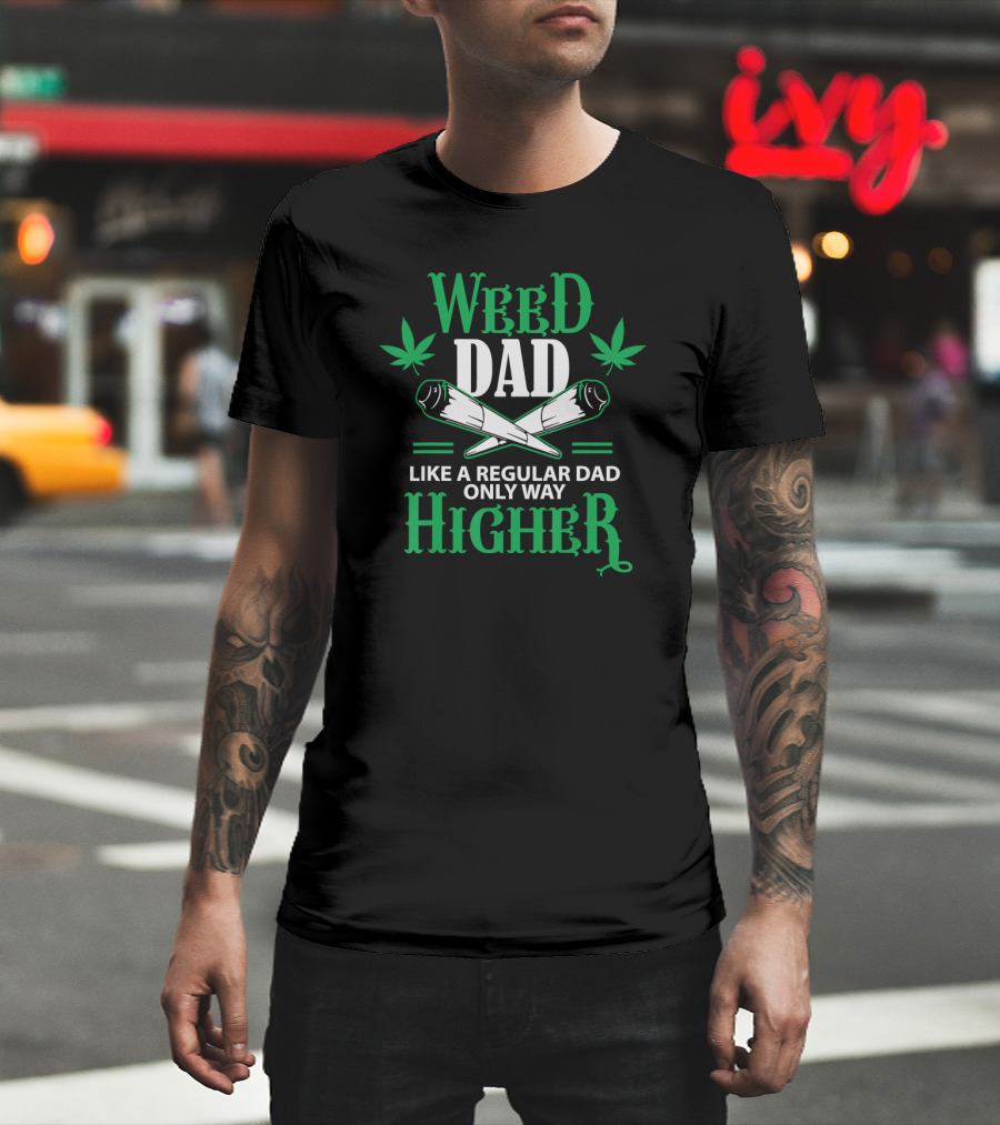 Weed Dad Like A Regular Dad Only Way Higher 420 Cannabis THC T-Shirt