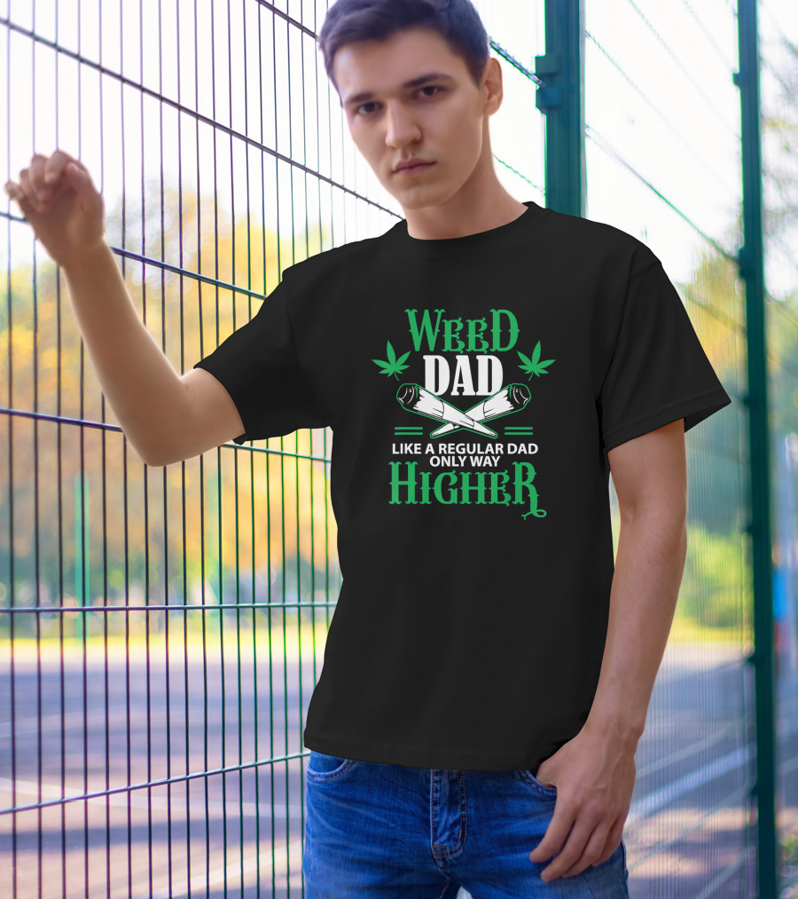 Weed Dad Like A Regular Dad Only Way Higher 420 Cannabis THC T-Shirt