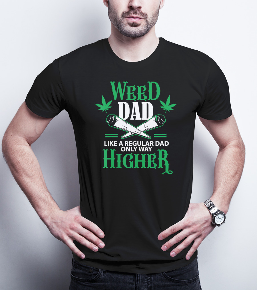 Weed Dad Like A Regular Dad Only Way Higher 420 Cannabis THC T-Shirt