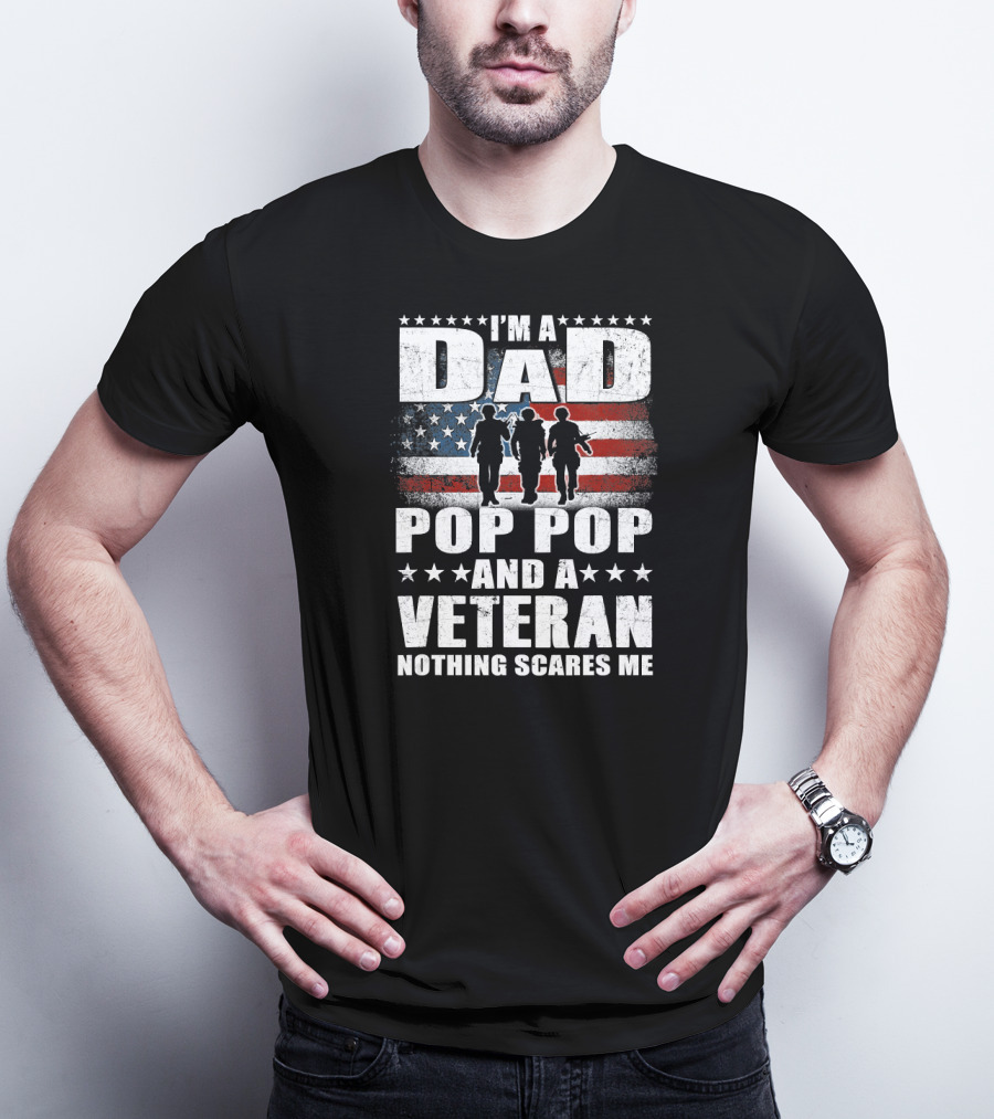 I'm A Dad Pop Pop And A Veteran Nothing Scares Me American Flag Soldiers T-Shirt