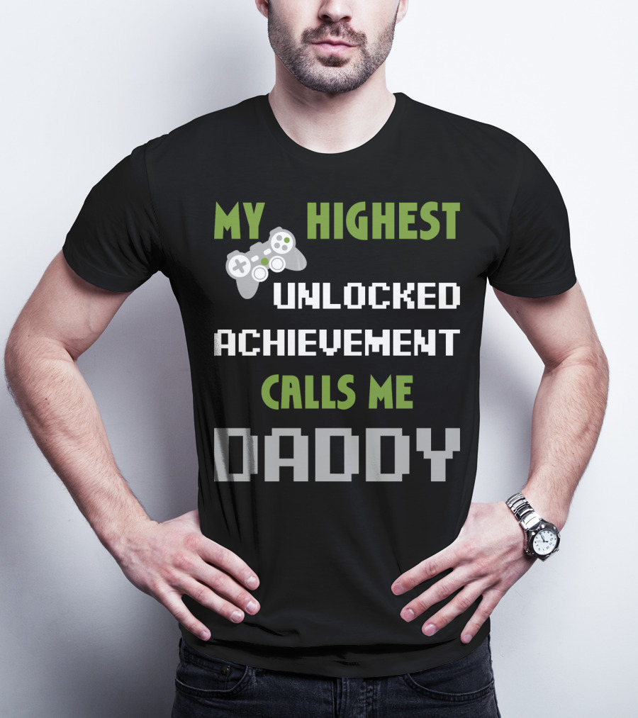 My Highest Unlocked Achievement Calls Me Daddy Gamer Controller Mens Nerdy Funny Gamer Dad Video Gaming T-Shirt