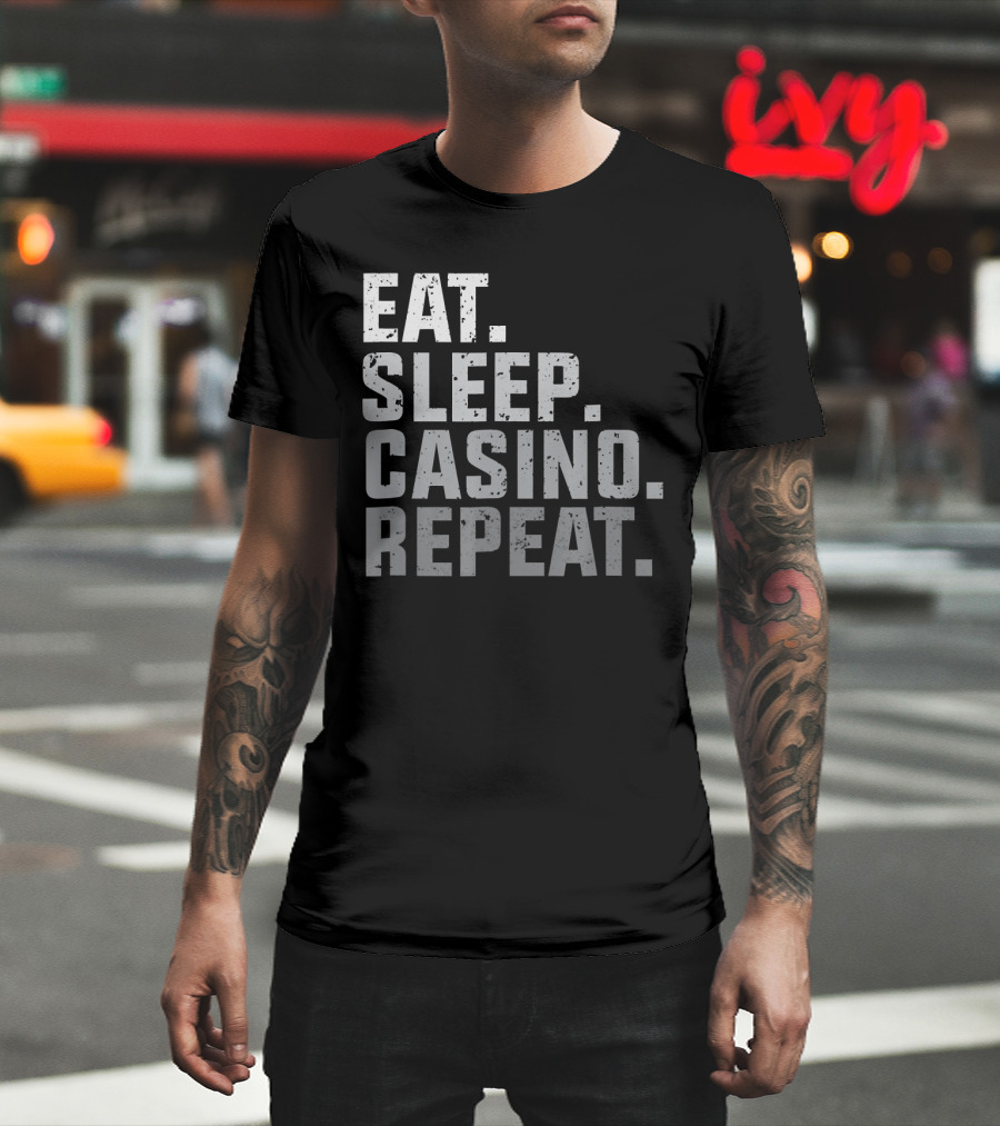 Eat Sleep Casino Repeat The Gambling Essentials T-Shirt