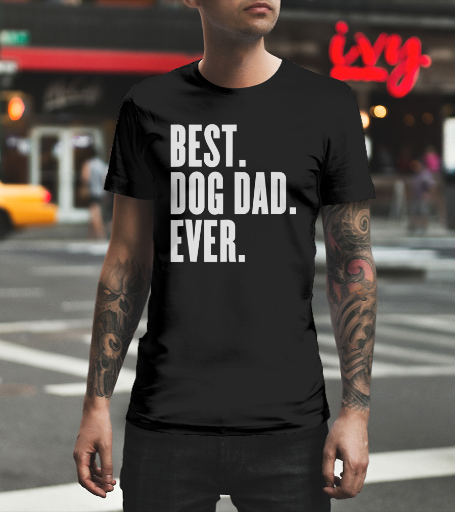 Best Dog Dad Ever Funny Best Dog Dad Ever T-Shirt