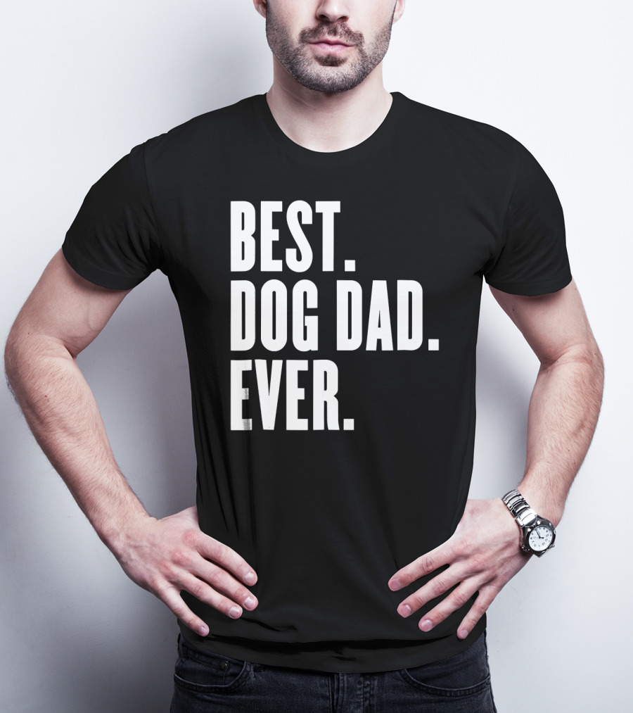 Best Dog Dad Ever Funny Best Dog Dad Ever T-Shirt