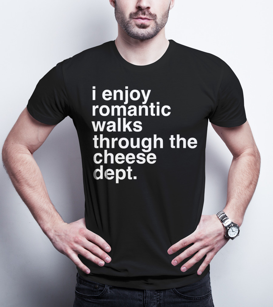 I Enjoy Romantic Walks Through The Cheese Department Gouda Feta Cheddar Charcuterie T-Shirt
