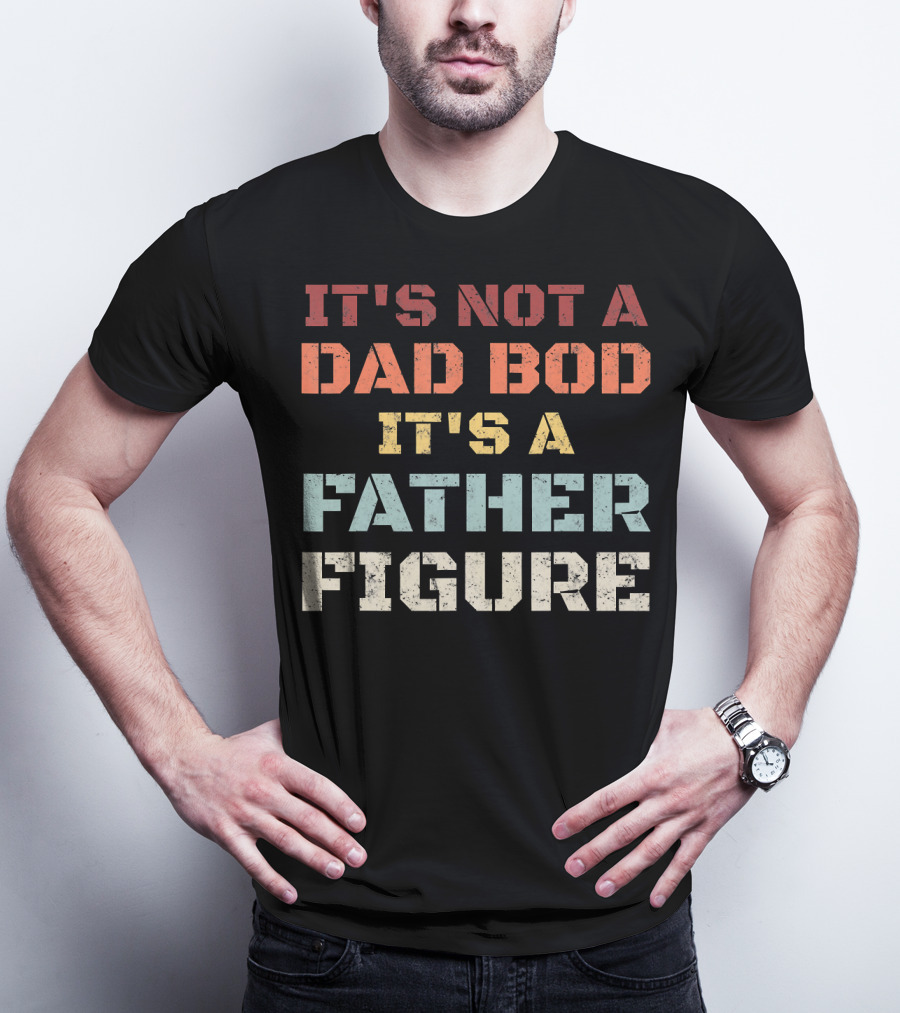 Mens Retro It's Not A Dad Bod It's A Father Figure T-Shirt