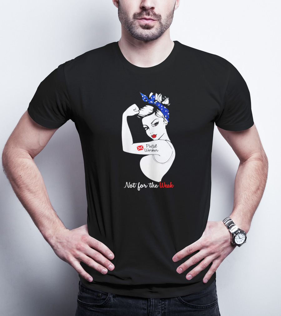 Not For The Weak Strong Postal Worker Iconic Rosie T-Shirt