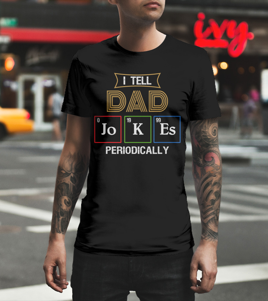 Mens I Tell Dad Jokes Periodically Chemist Pun Elements JoKeEs T-Shirt