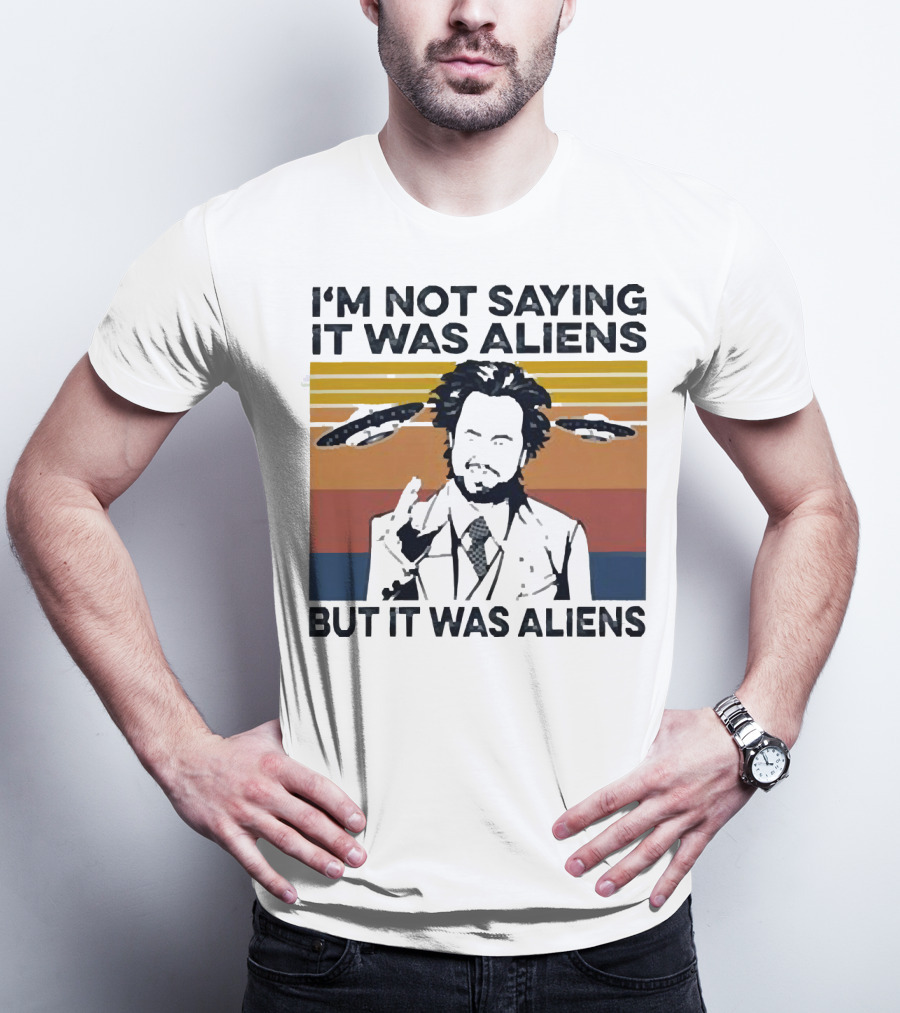 I'm Not Saying It Was Aliens But It Was Aliens Giorgio A. Tsoukalos Retro UFO T-Shirt