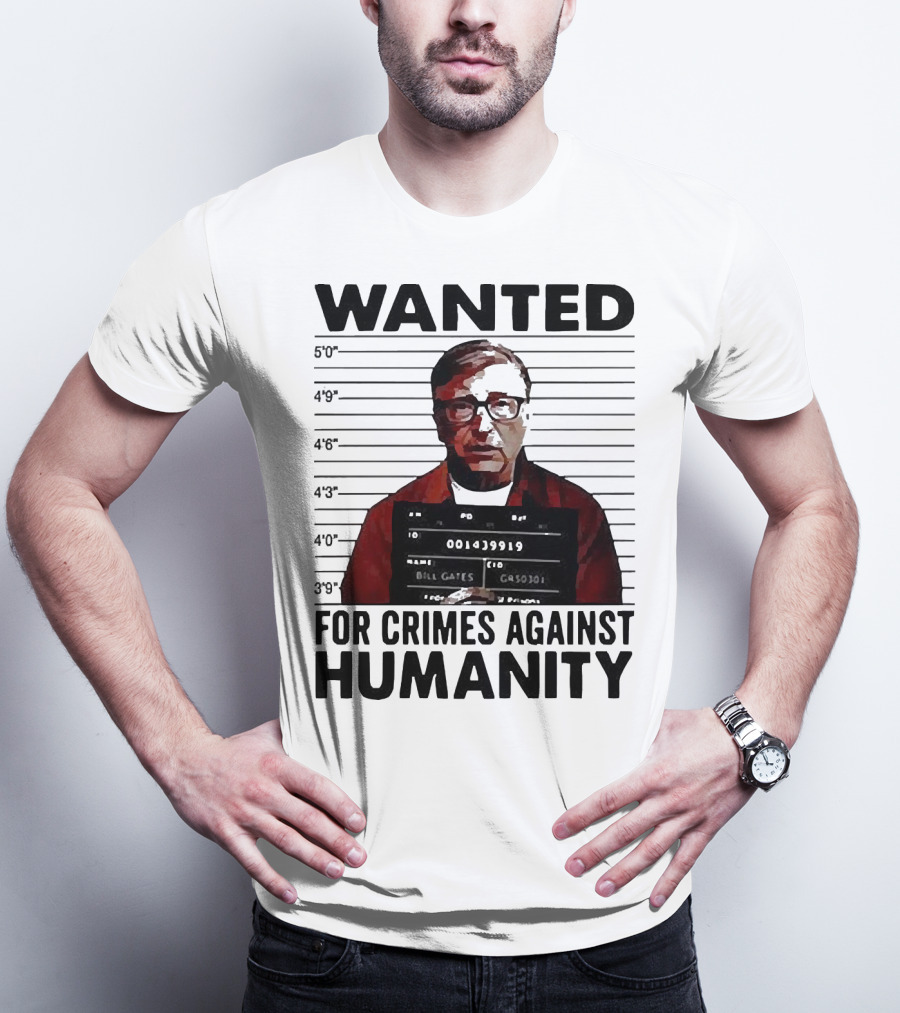 Wanted Crimes Against Humanity Bill Gates Mugshot T-Shirt