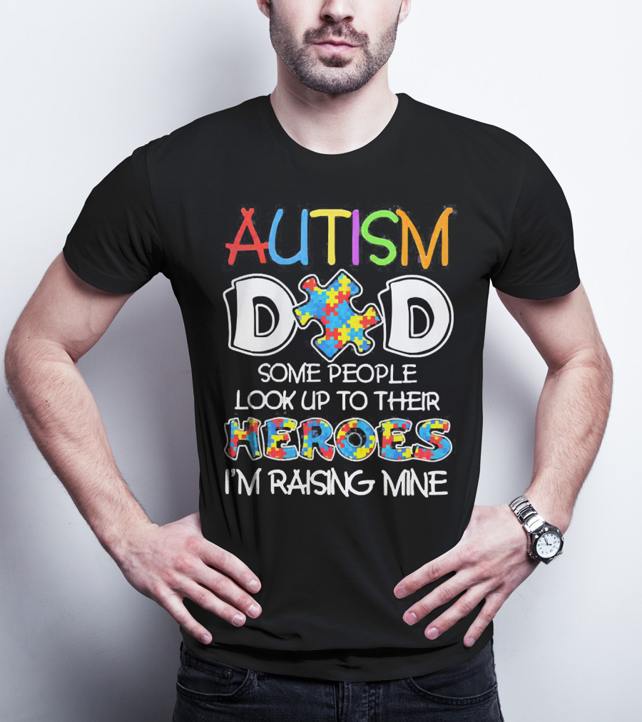 Autism Dad Heroes Some People Look Up To Their Heroes I'm Raising Mine Puzzle Piece T-Shirt