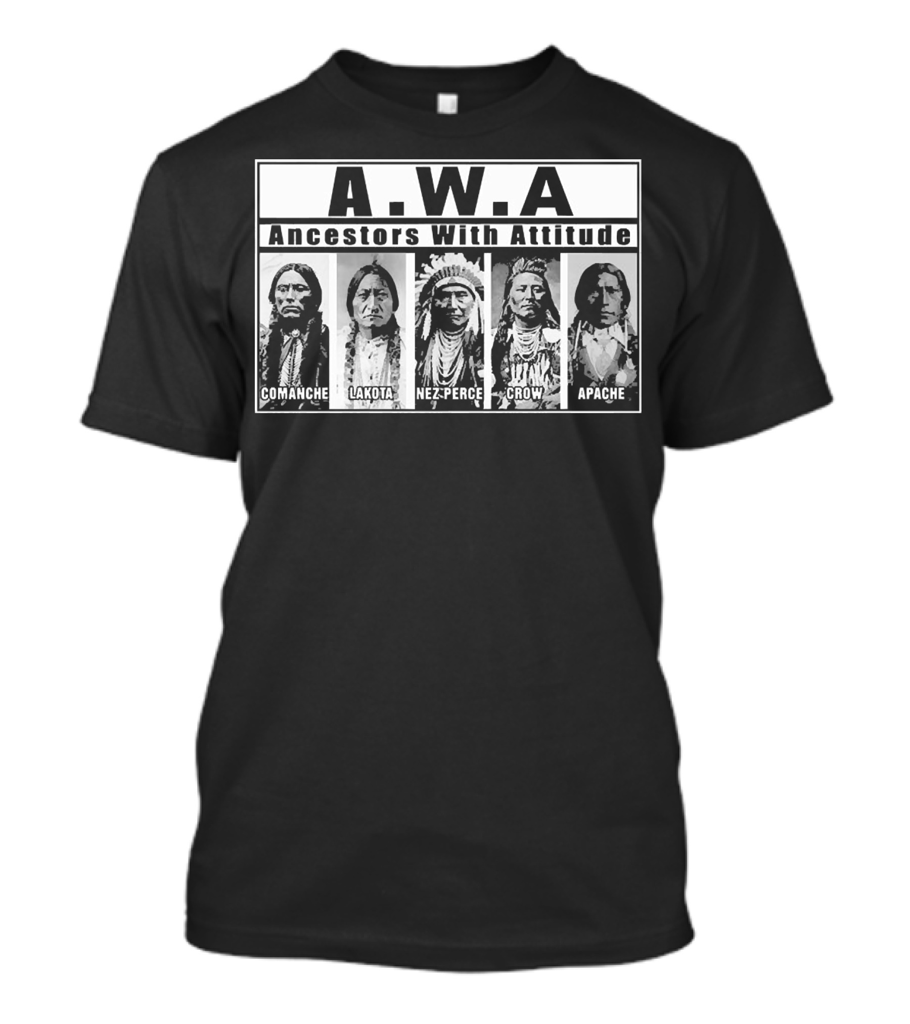 A.W.A Ancestors With Attitude Comanche Lakota Nez Perce Crow Apache T-Shirt