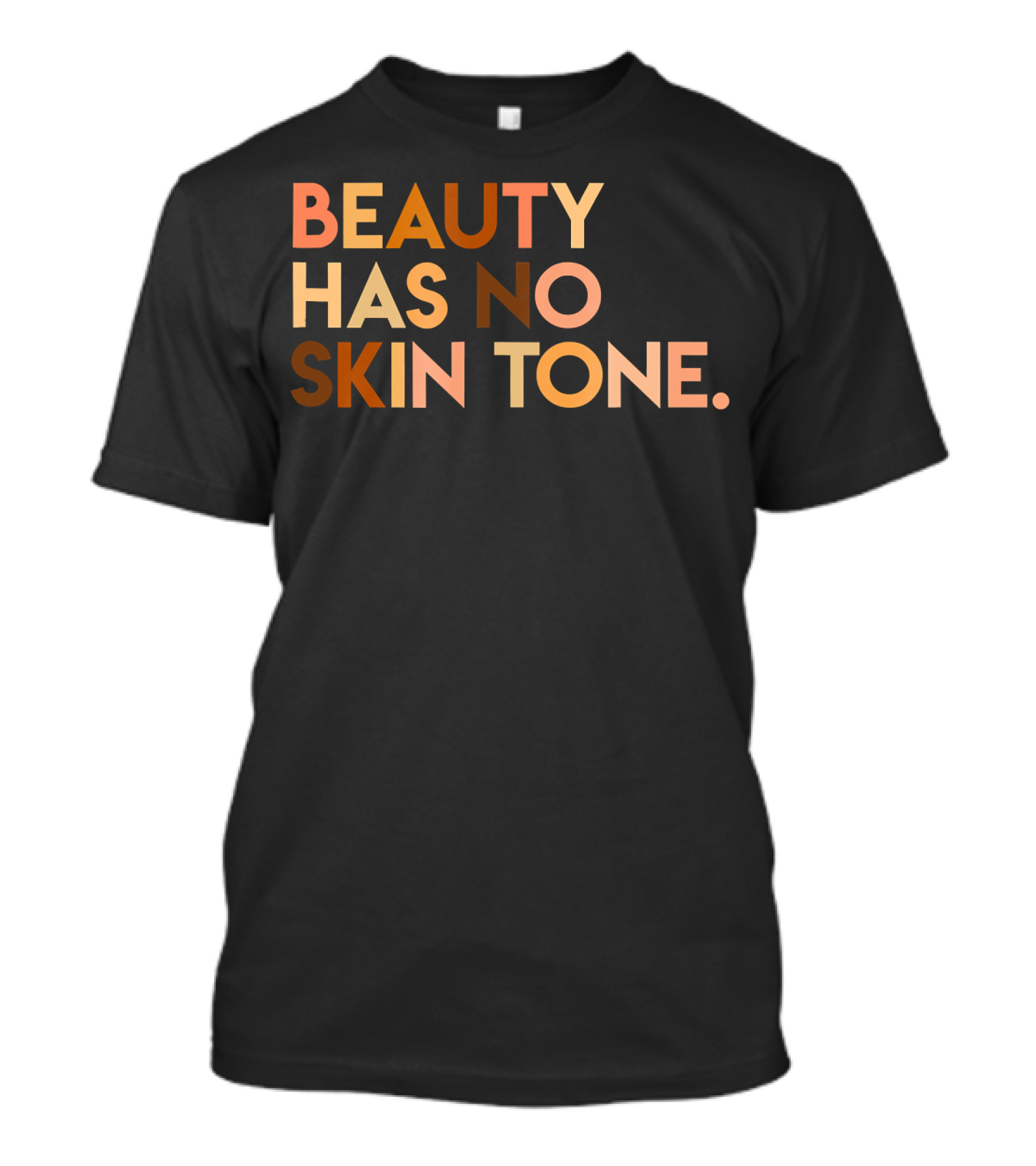 Beauty Has No Skin Tone Melanin Equality Message T-Shirt