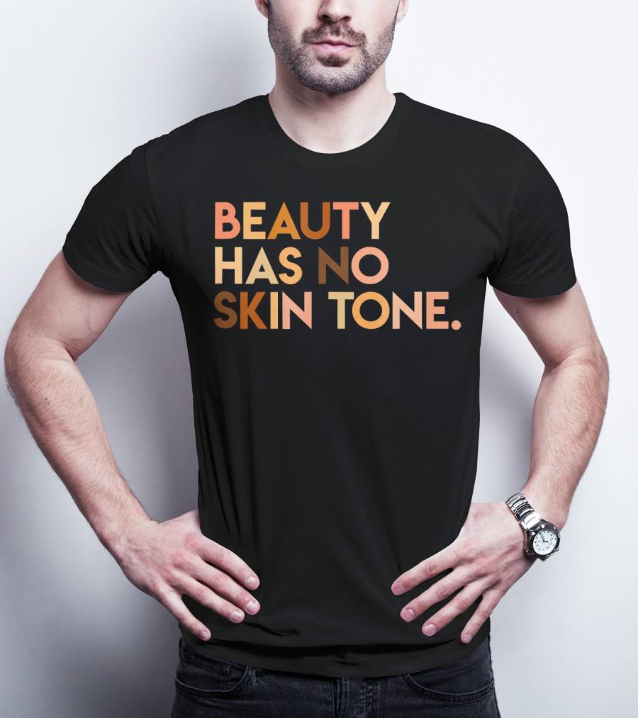 Beauty Has No Skin Tone Melanin Equality Message T-Shirt