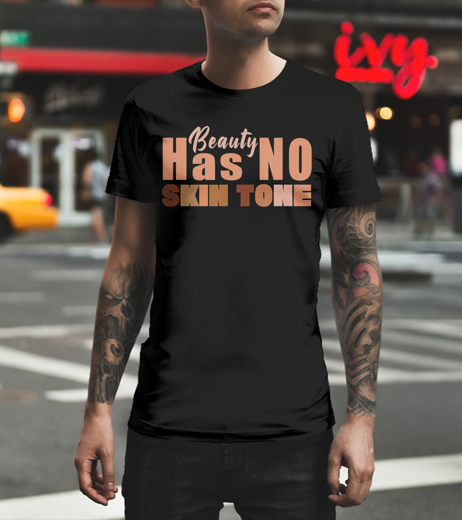 Beauty Has No Skin Tone T-Shirt