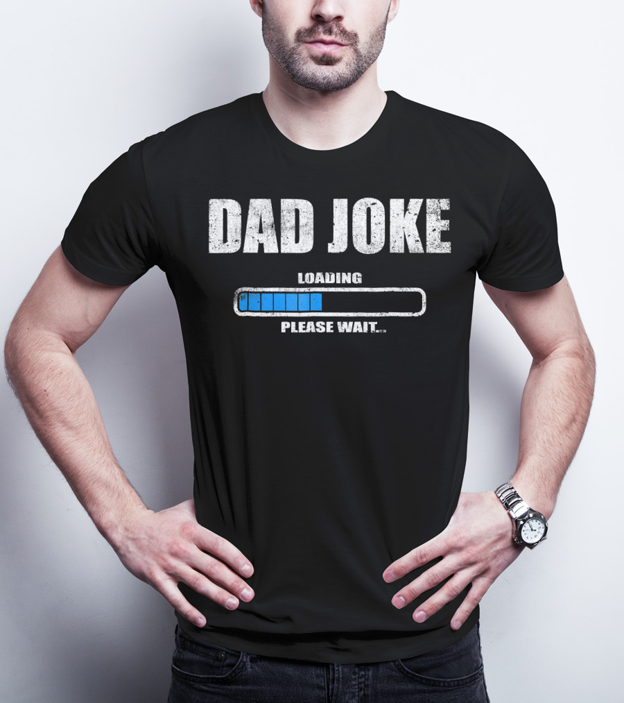 Dad Joke Loading Please Wait Daddy Father Humor T-Shirt