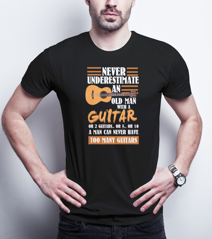 Never Underestimate An Old Man With A Guitar Too Many Guitars T-Shirt