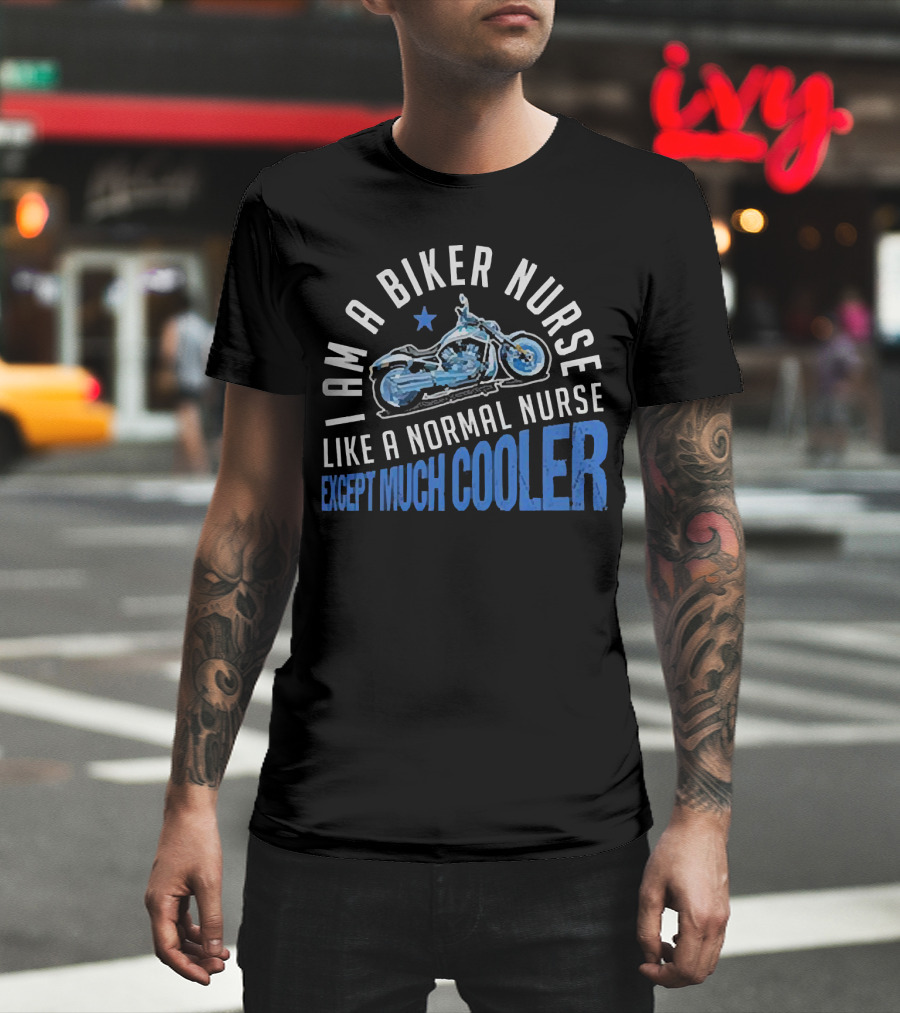 I Am A Biker Nurse Like A Normal Nurse Except Much Cooler Motorcycle Star T-Shirt