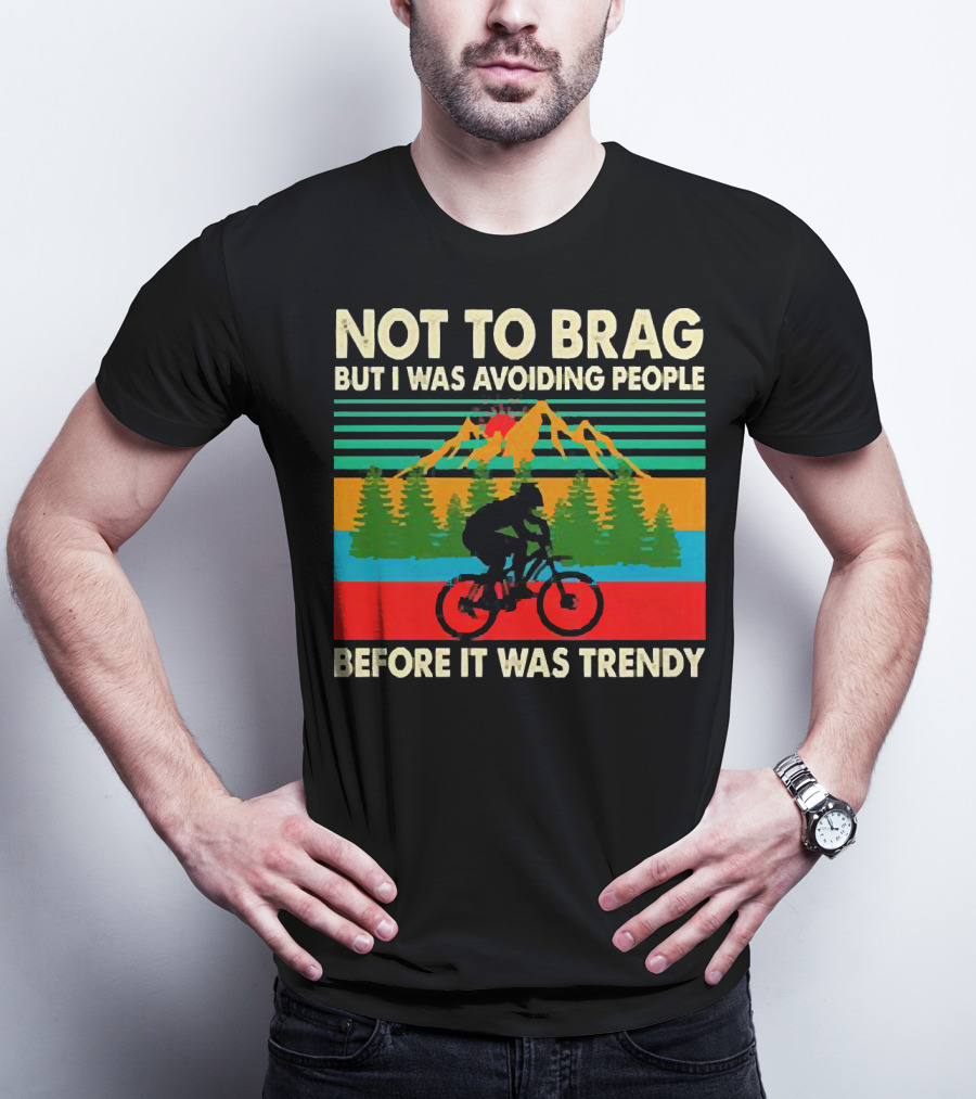 Not To Brag But I Was Avoiding People Before It Was Trendy Mountain Biking T-Shirt