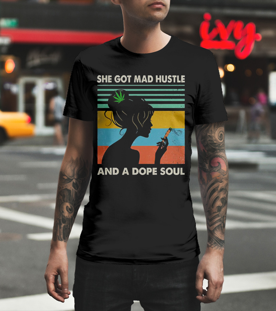She Got Mad Hustle And A Dope Soul Cannabis Silhouette With Leaf And Stripes T-Shirt