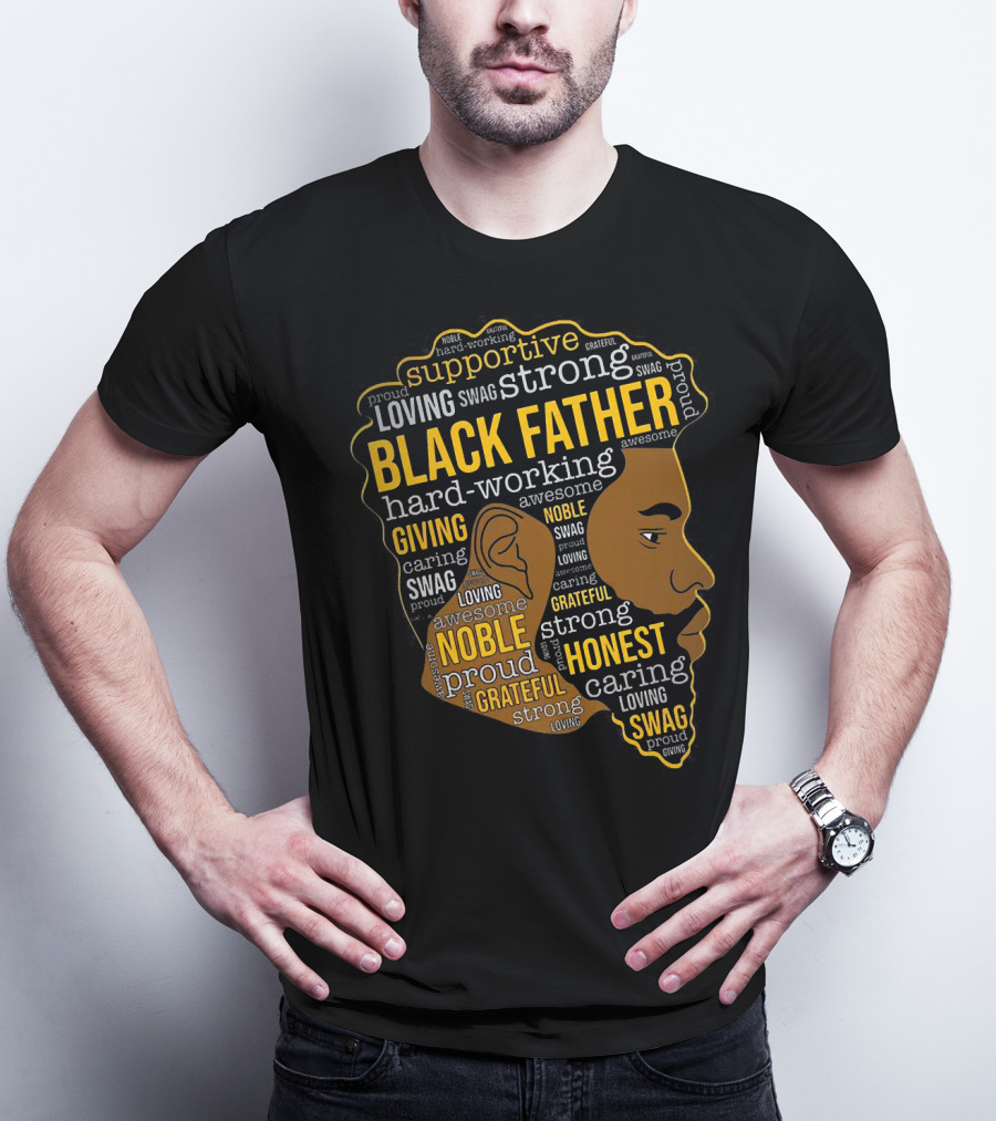 Supportive Loving Swag Strong Hard Working Giving Noble Grateful Caring Honest Proud Black Father T-Shirt